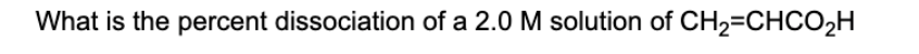 Solved - / The acid CH2=CHCO2H has Ka = 5.6 * 10-5. | Chegg.com