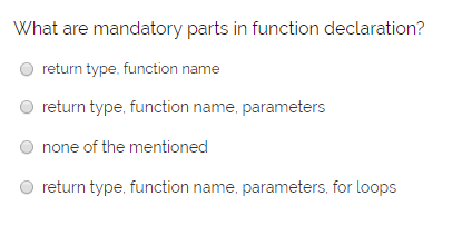 Solved What are mandatory parts in function declaration? | Chegg.com
