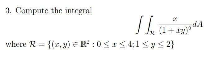 Solved 3. Compute the integral ∬R(1+xy)2xdA where | Chegg.com