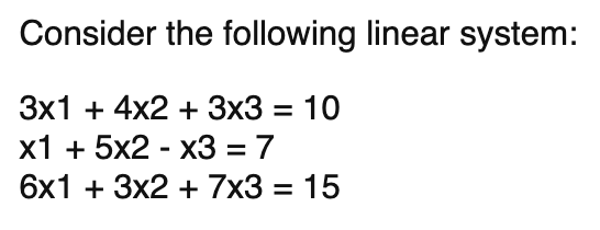 Solved Consider the following linear system: 3x1 + 4x2 + 3x3 | Chegg.com