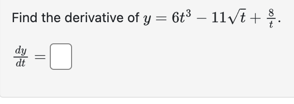 Solved Find the derivative of y=6t3−11t+t8. dtdy=Find the | Chegg.com