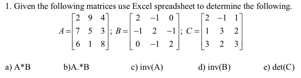 Solved 1. Given the following matrices use Excel spreadsheet | Chegg.com