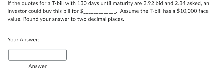 Solved If the quotes for a T-bill with 130 days until | Chegg.com