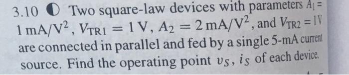 Solved 3.10 O Two square-law devices with parameters A1 = 1 | Chegg.com