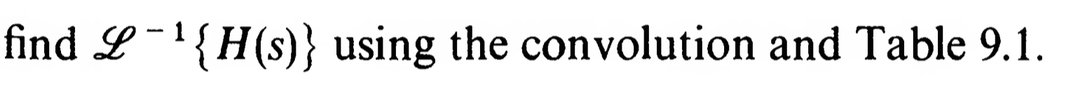 Solved find L -!{H(s)} using the convolution and Table 9.1. | Chegg.com