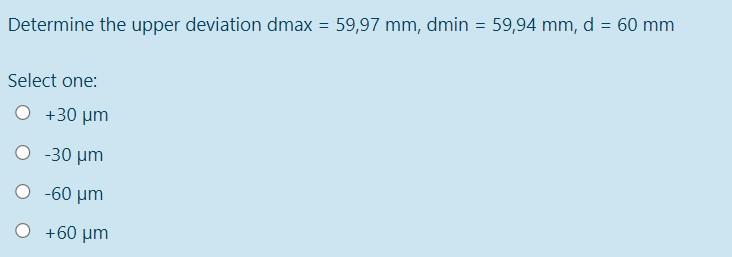 Solved Determine the upper deviation dmax Select one: +30 μm | Chegg.com