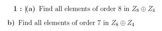 Solved 1: (a) Find all elements of order 8 in Z8 24 b) Find | Chegg.com