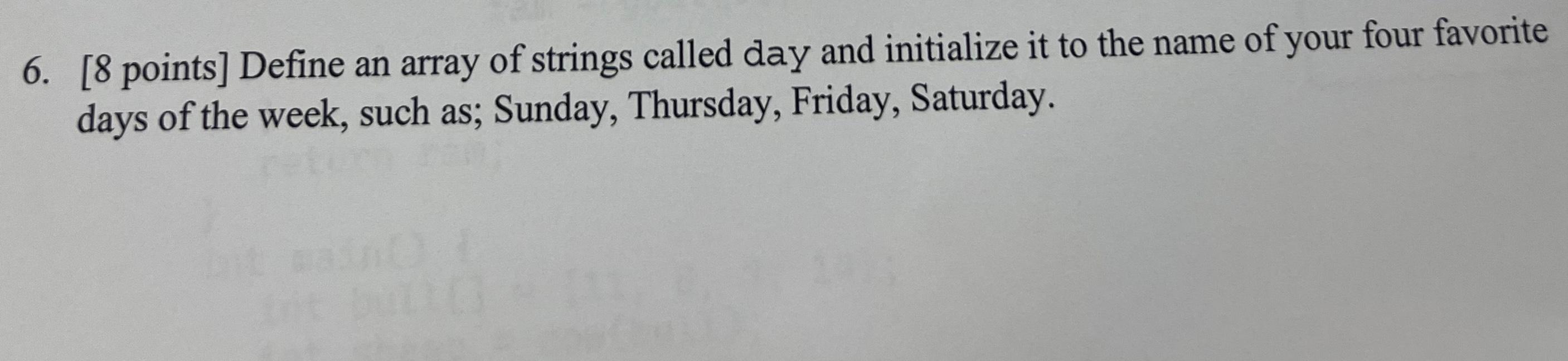 6. [8 points] Define an array of strings called day | Chegg.com