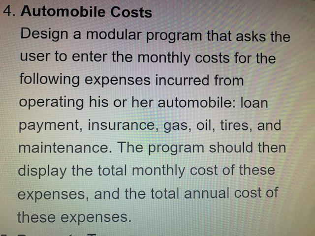 Solved 4. Automobile Costs Design a modular program that | Chegg.com