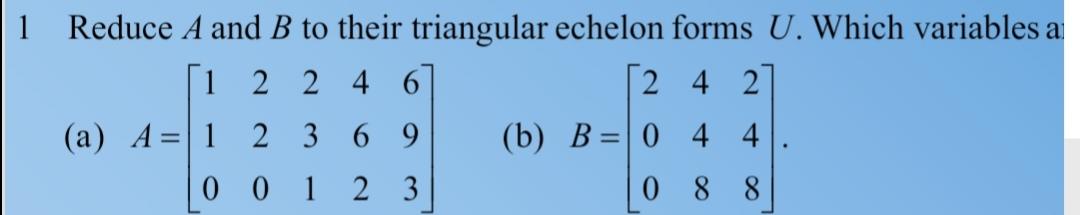 Solved 1 Reduce A and B to their triangular echelon forms U. | Chegg.com