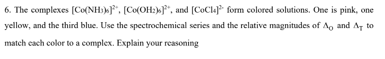 Solved 6. The complexes [Co(NH3)6]2+,[Co(OH2)6]2+, and | Chegg.com