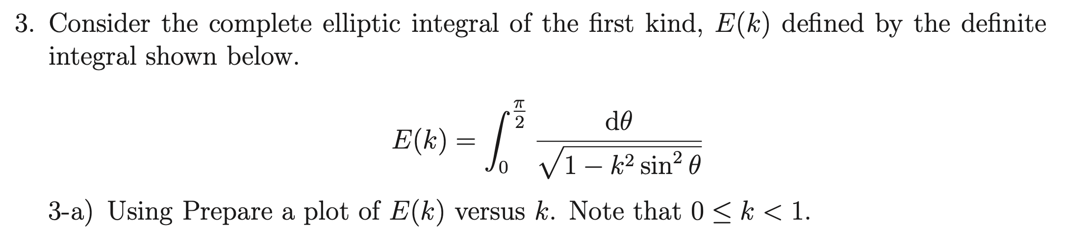 Solved Consider the complete elliptic integral of the first | Chegg.com Solved Consider the complete elliptic integral of the first | Chegg.com