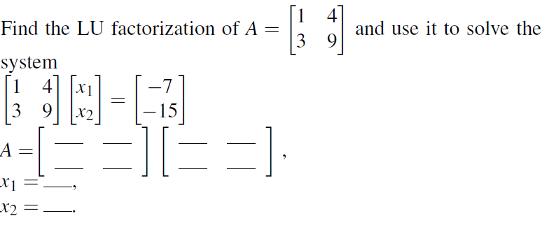 Solved Find the LU factorization of A=[1349] and use it to | Chegg.com