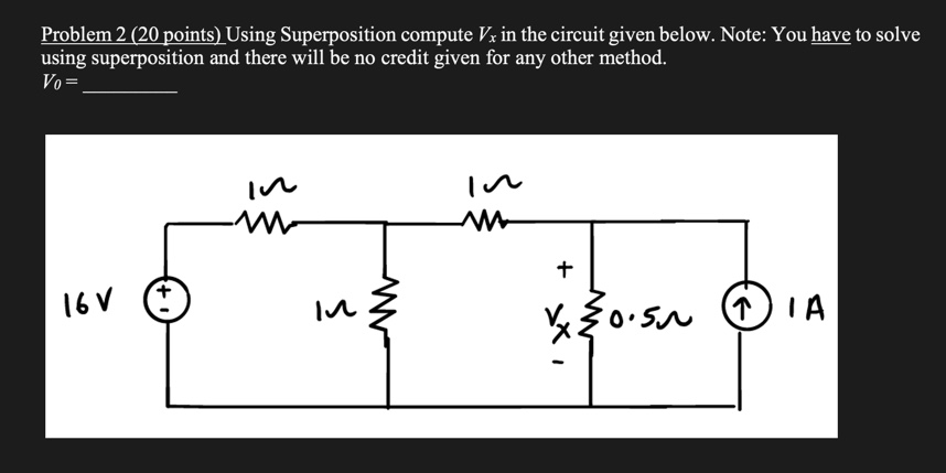 Solved Problem 2 (20 points) Using Superposition compute Vx | Chegg.com Solved Problem 2 (20 points) Using Superposition compute Vx | Chegg.com