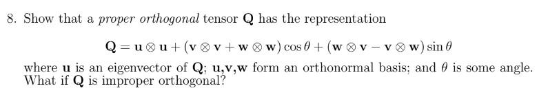 8. Show that a proper orthogonal tensor Q has the | Chegg.com 8. Show that a proper orthogonal tensor Q has the | Chegg.com