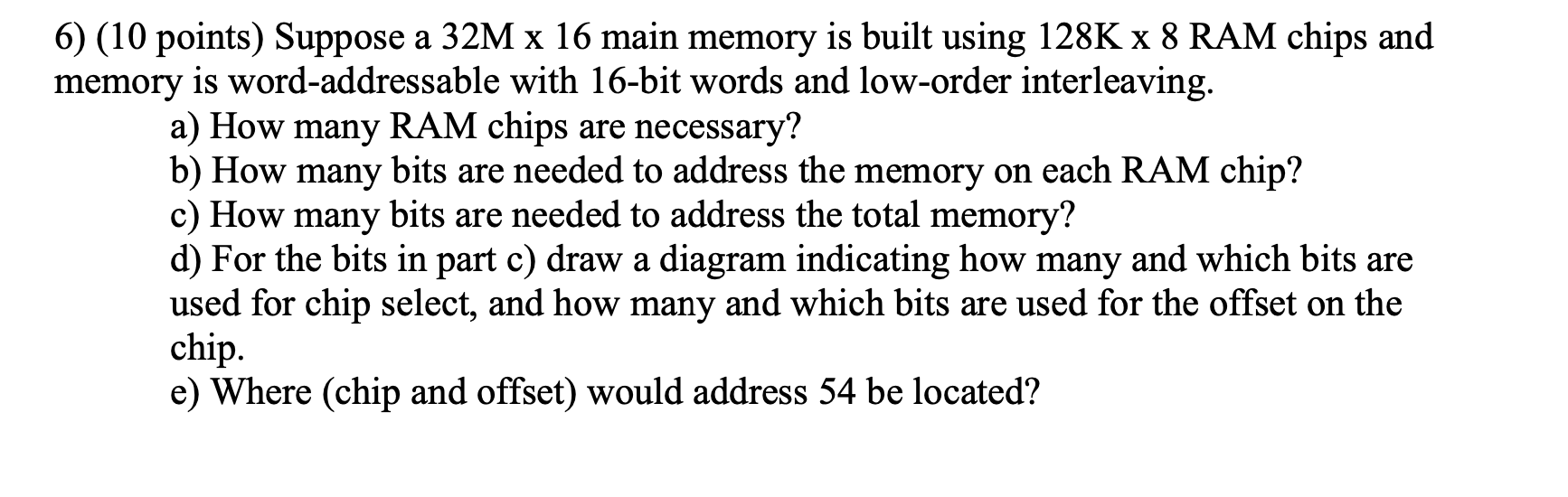 Solved 6) (10 points) Suppose a 32M x 16 main memory is | Chegg.com