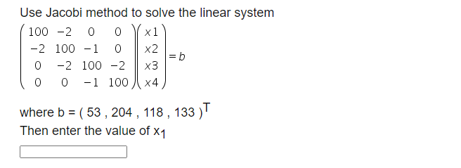 Solved Use Jacobi method to solve the linear system 100 -2 0 | Chegg.com