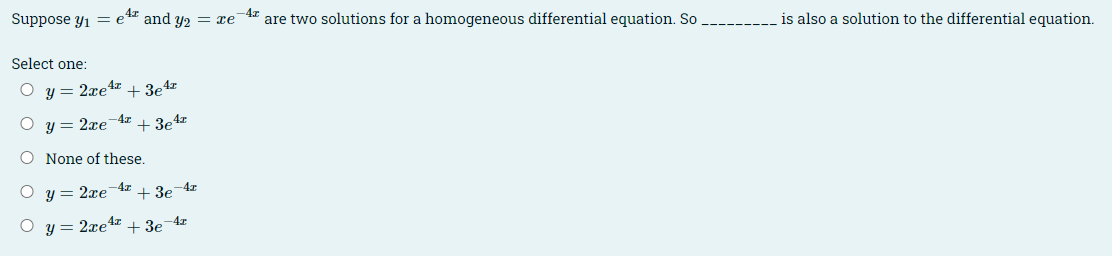 Solved Suppose y1=e4x and y2=xe−4x are two solutions for a | Chegg.com