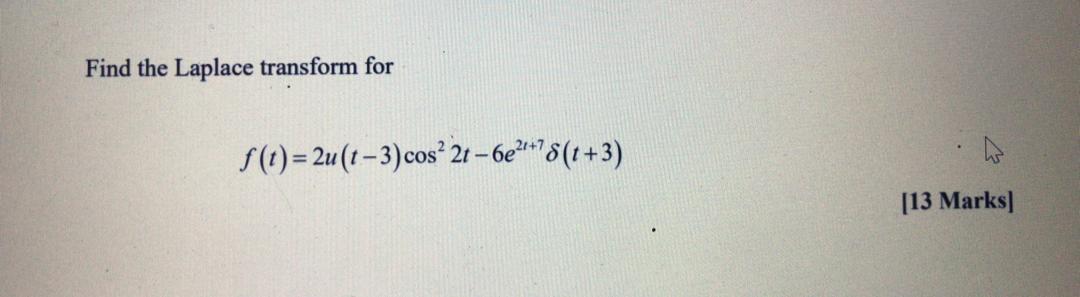 Solved Find the Laplace transform for f(t)= 2u(t – 3)cos?2t | Chegg.com