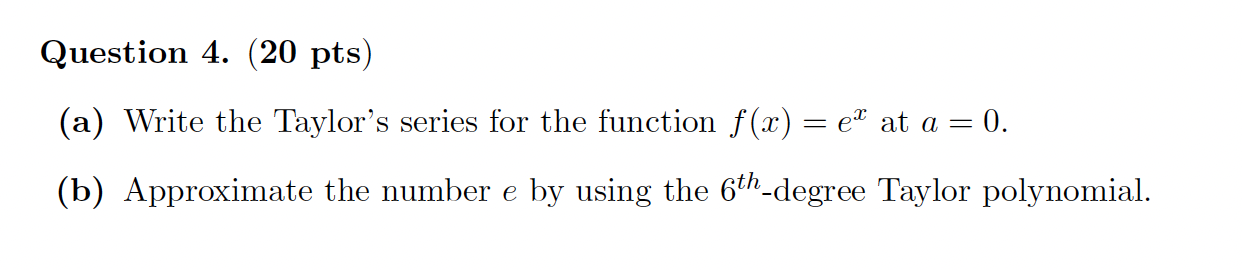 Solved Question 4. (20 ﻿pts)(a) ﻿Write the Taylor's series | Chegg.com
