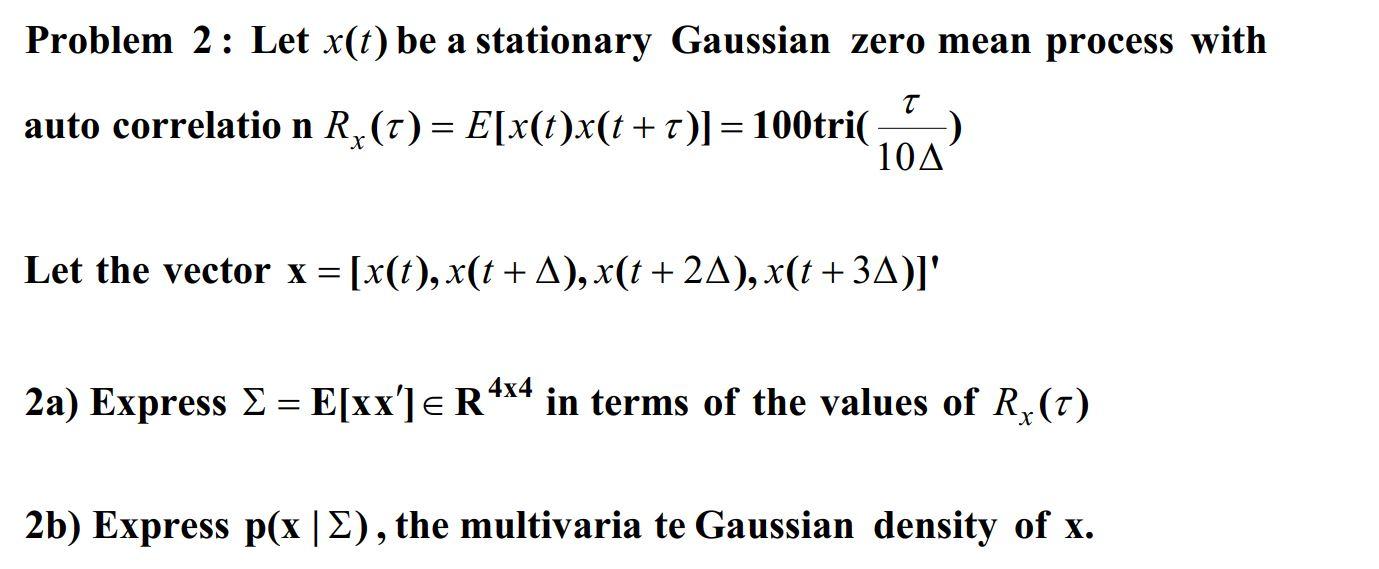 Solved Problem 2: Let x(t) be a stationary Gaussian zero | Chegg.com