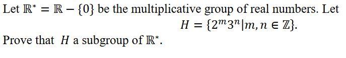 Solved Let R* = R - {0} be the multiplicative group of real | Chegg.com