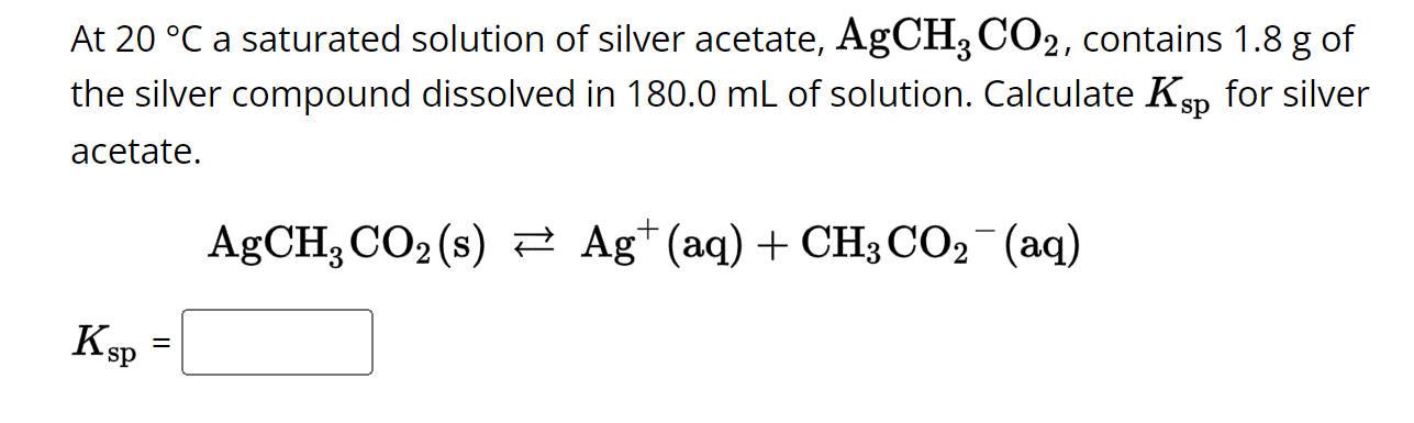 Solved At 20∘C a saturated solution of silver acetate, | Chegg.com