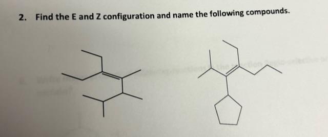 Solved 2. Find the E and Z configuration and name the | Chegg.com
