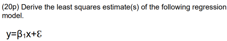 Solved (20p) Derive the least squares estimate(s) of the | Chegg.com