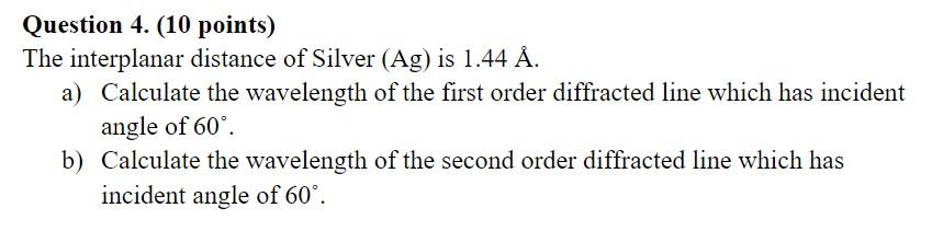 Solved Question 4. (10 points) The interplanar distance of | Chegg.com
