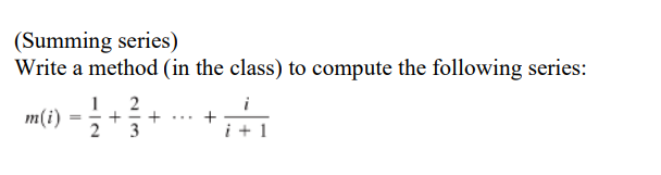 Solved (Summing series) Write a method (in the class) to | Chegg.com