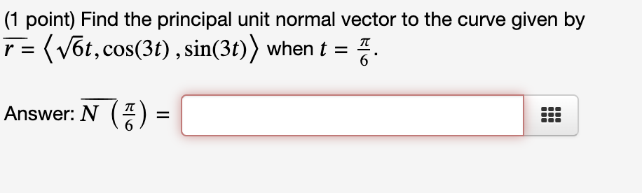 Solved (1 ﻿point) ﻿Find the principal unit normal vector to | Chegg.com