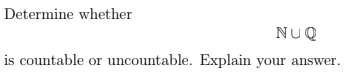 Solved Determine whether N ∪ Q is countable or uncountable. | Chegg.com