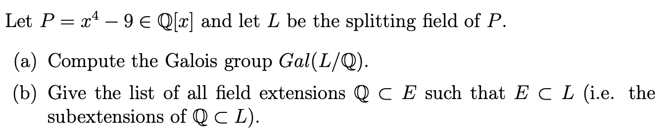 Solved Let P=x4−9∈Q[x] and let L be the splitting field of | Chegg.com