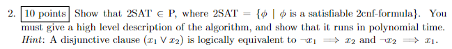 Solved 2. 10 points Show that 2SAT ∈P, where 2SAT ={ϕ∣ϕ is a | Chegg.com