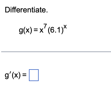 Solved Differentiate. 7 g(x)=x?(6.1)* g'(x) = | Chegg.com
