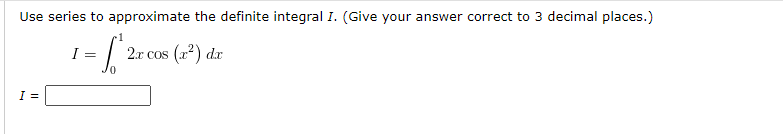 Solved Use series to approximate the definite integral I. | Chegg.com
