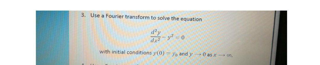 Solved 3. Use a Fourier transform to solve the equation dạy | Chegg.com