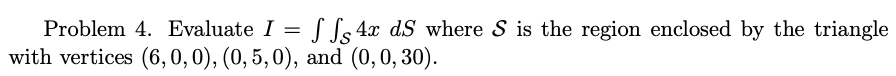 Problem 4. Evaluate I=∬S4xdS where S is the region | Chegg.com