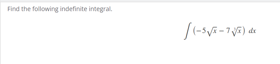 Solved Find the following indefinite integral. [(-5√x-7√x) | Chegg.com