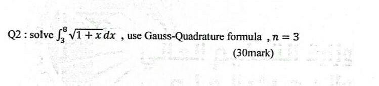 Solved Q2: solve S V1+x dx , use Gauss-Quadrature formula , | Chegg.com