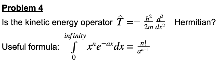 Solved Hermitian? Problem 4 Is the kinetic energy operator Î | Chegg.com