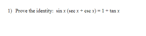 Solved 1) Prove the identity: sin x (sec x + csc x) = 1 + | Chegg.com