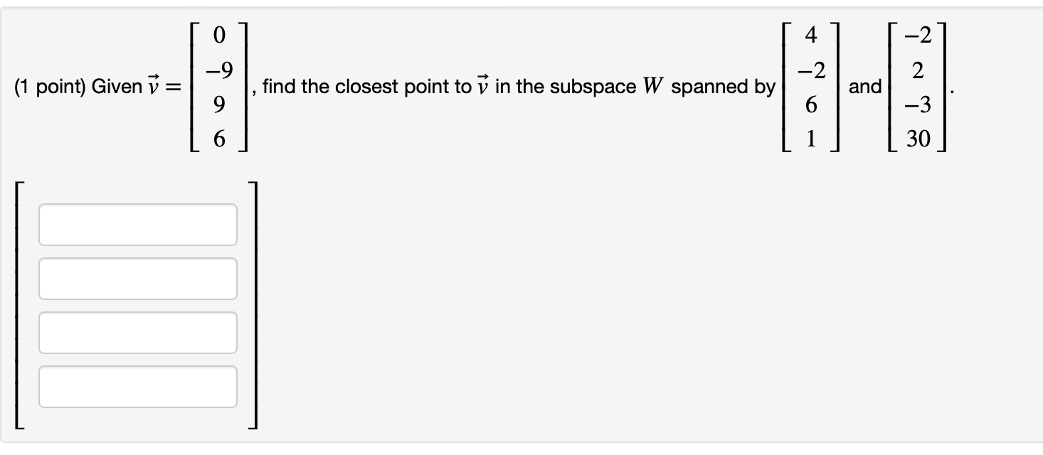 Solved 0 4 -2 -9 2 (1 point) Given = = find the closest | Chegg.com