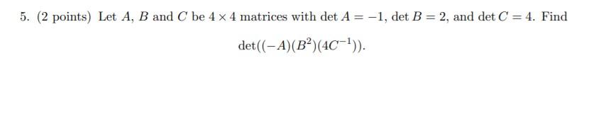 Solved 5. (2 points) Let A, B and C be 4 x 4 matrices with | Chegg.com