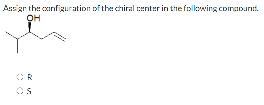 Solved Assign the configuration of the chiral center in the | Chegg.com