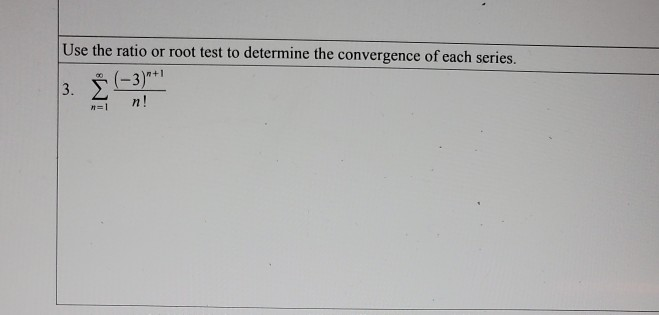Solved Use the ratio or root test to determine the | Chegg.com