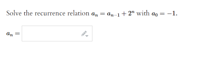 Solved Solve the recurrence relation an=an−1+2n with a0=−1. | Chegg.com