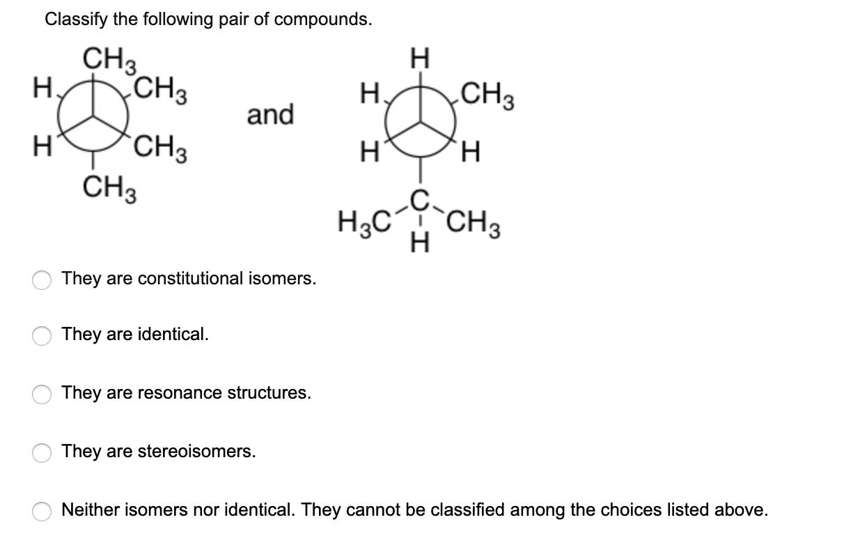Solved Classify the following pair of compounds. CH3 and | Chegg.com