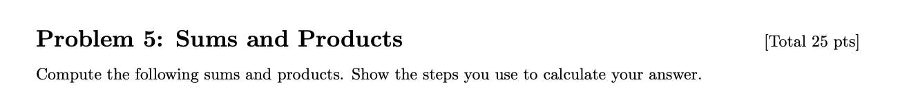Solved Problem 5: Sums and Products [Total 25 pts] Compute | Chegg.com